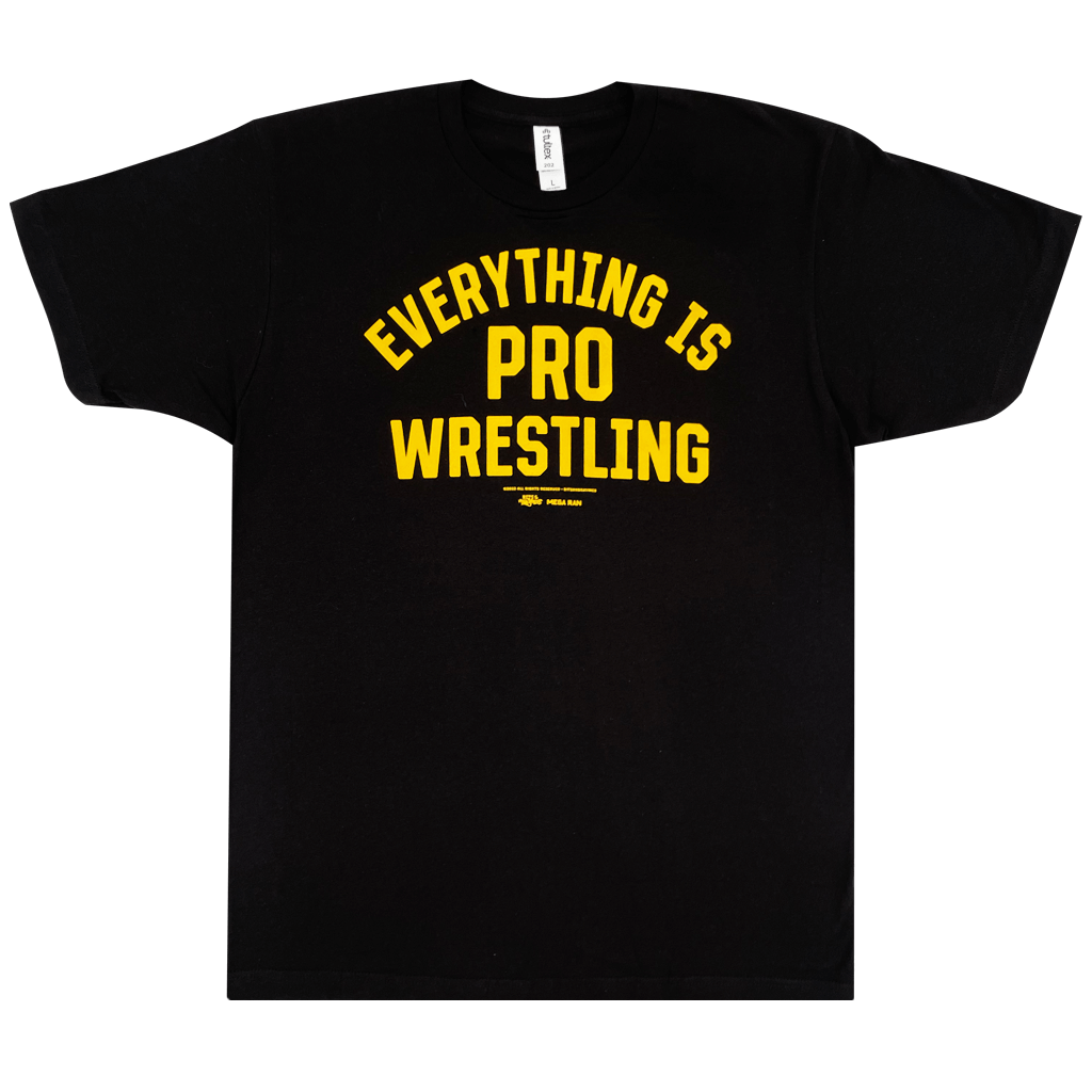 Mega Ran - Everything Is Pro Wrestling T-Shirt